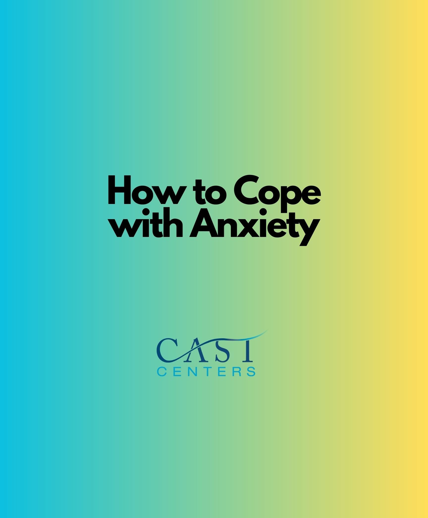 How to Cope with Anxiety - CAST Treatment Centers Los Angeles