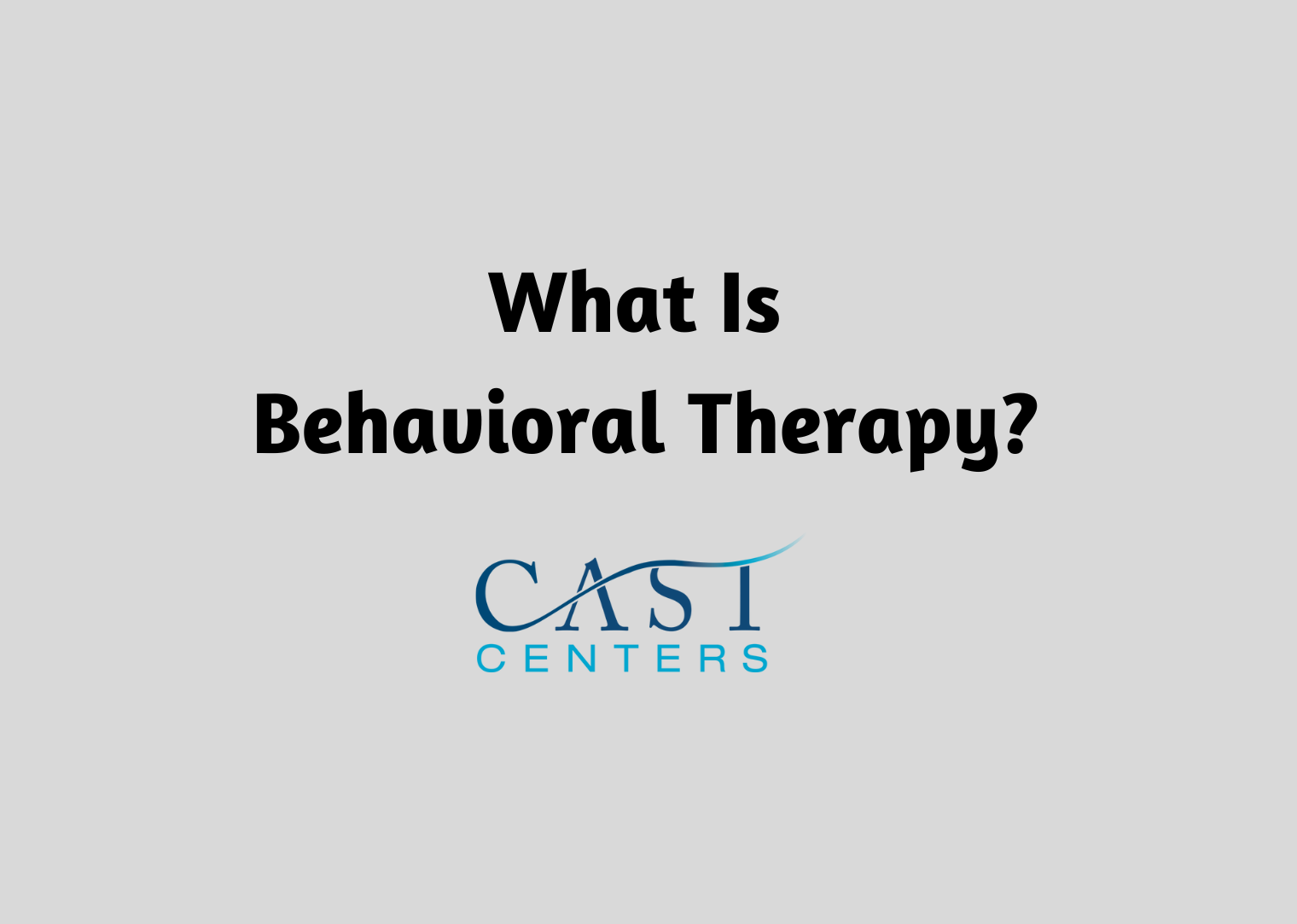 What Is Behavioral Therapy? | CAST Treatment Centers