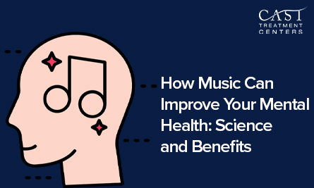 How Music Improves Mental Health - CAST Treatment Centers